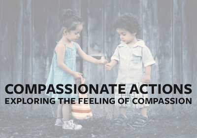 Compassionate Actions: Exploring the feeling of compassion